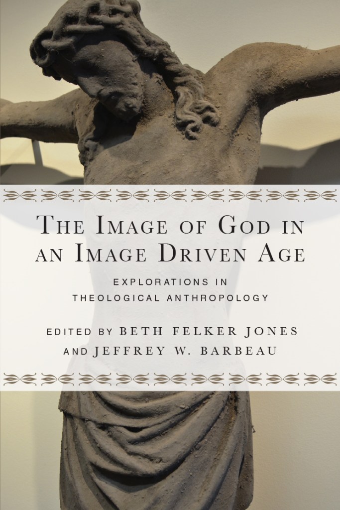 Book Review: The Image of God in an Image Driven Age, ed. Beth Felker ...